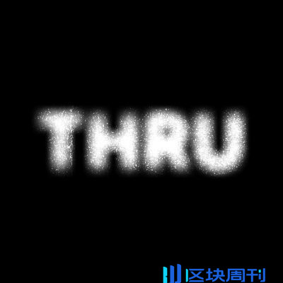 5 名员工融资 1 亿，Thru 凭何得到资本青睐？ -区块周刊BlockWeeks