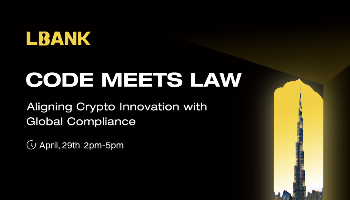 LBank 将在迪拜举办 “Code Meets Law” 论坛，推动加密创新与全球合规深度融合 -区块周刊BlockWeeks