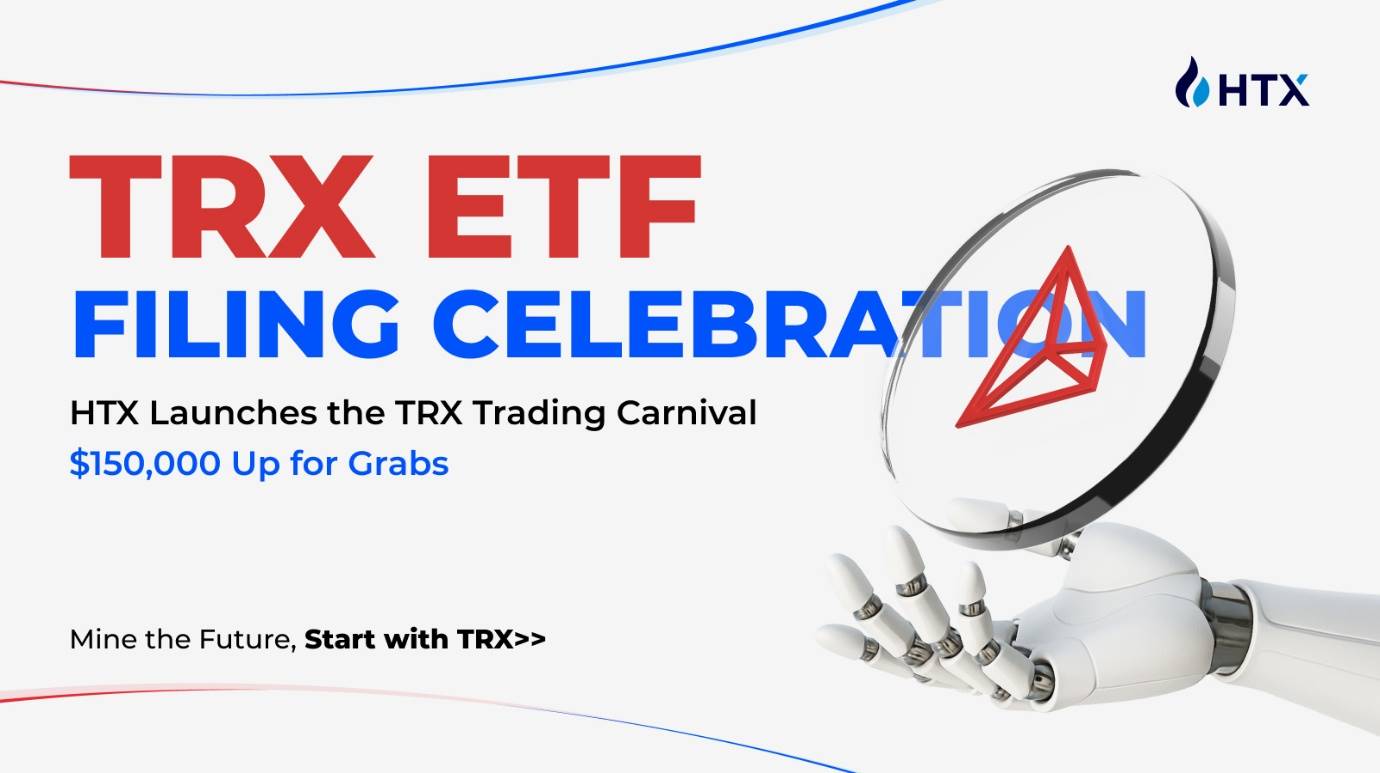 TRX 冲刺ETF！火币HTX 八大活动同步上线，交易瓜分15万USDT奖励 -区块周刊BlockWeeks